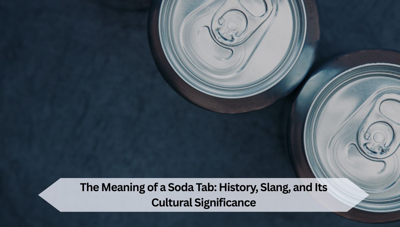 The Meaning of a Soda Tab: History, Slang, and Its Cultural ...