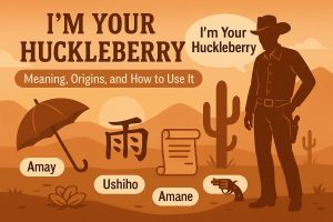 I’m Your Huckleberry: Meaning, Origins, and How to Use It – Meaning Aura